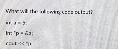 Solved What Will The Following Code Output Int A5 Int