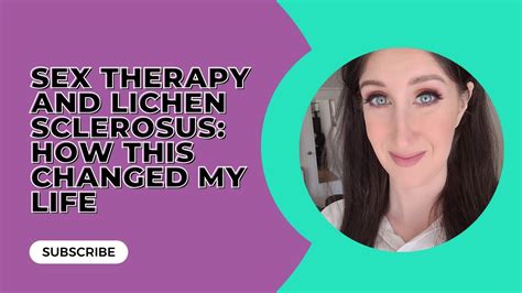 Sex Therapy And Lichen Sclerosus How This Changed My Life YouTube
