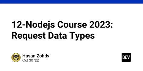 12 Nodejs Course 2023 Request Data Types Dev Community