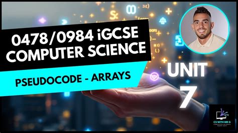 04780984 Igcse Computer Science Unit 7 Lesson 6 Pseudocode Arrays