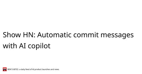 Show Hn Automatic Commit Messages With Ai Copilot Bens Bites
