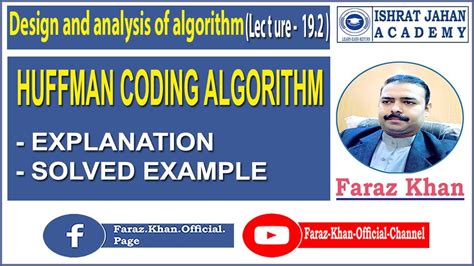 Design And Analysis Of Algorithm Lecture 19 2 2 Huffman Coding Algorithm Faraz Khan