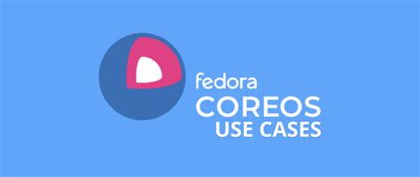 unlocking the power of fedora coreos fedora magazine