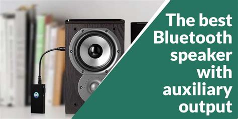 Bluetooth Speaker With Auxiliary Output Take Your Sound To The Next Level