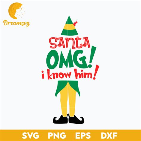 Elf Santa Omg I Know Him Christmas Svg Png Dxf Eps File Dreamsvg Store