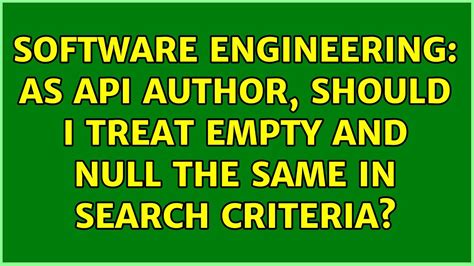 Software Engineering As Api Author Should I Treat Empty And Null The