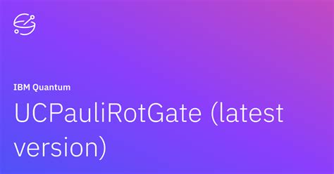 Ucpaulirotgate Latest Version Ibm Quantum Documentation
