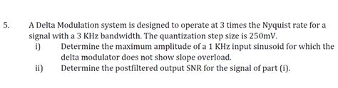 Solved 5 A Delta Modulation System Is Designed To Operate At