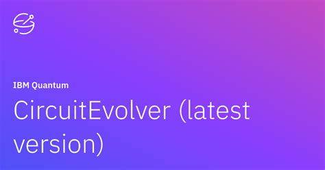 Circuitevolver Latest Version Ibm Quantum Documentation