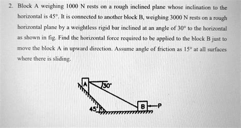 2 Block A Weighing 1000 N Rests On A Rough Inclined Plane Whose Inclination To The Horizontal