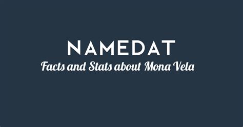Mona Vela Background Data Facts Social Media Net Worth And More