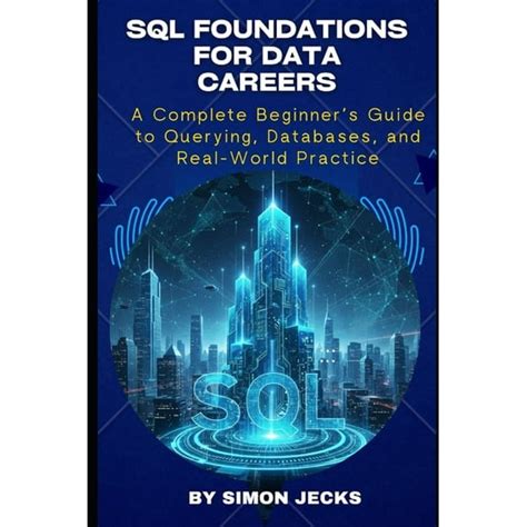 Sql Foundations For Data Careers A Complete Beginners Guide To
