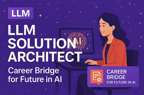 Llm Solution Architects Career Bridge For Future In Ai