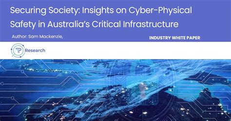 White Paper Securing Society Insights On Cyber Physical Safety In Australias Critical