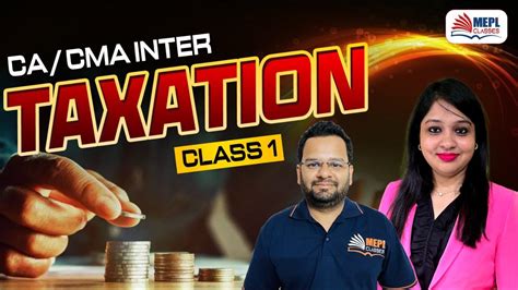 Taxation Class 1 For Cacma Inter Mepl Classes Youtube