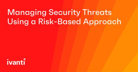 Managing Security Threats Using A Risk Based Approach Ivanti