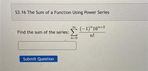 Solved S3 16 The Sum Of A Function Using Power Series Find Chegg Com