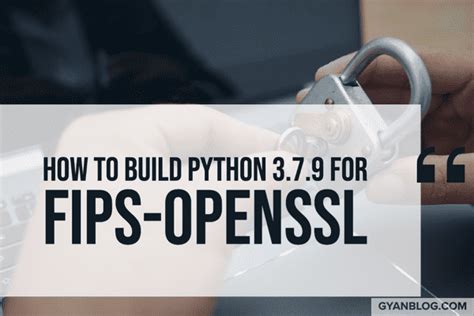 How To Patch And Build Python 379 For Fips Enabled Openssl Gyanblog