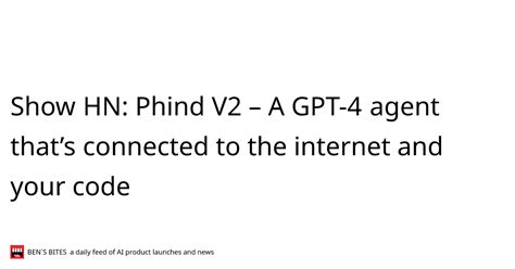 Show Hn Phind V2 A Gpt 4 Agent Thats Connected To The Internet And