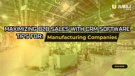 Maximizing B2b Sales With Crm Software Tips For Manufacturing Companies Jubili B2b Crm