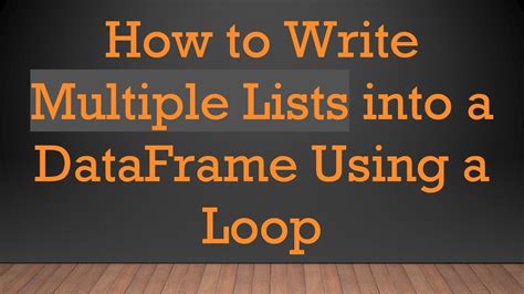 How To Write Multiple Lists Into A Dataframe Using A Loop Youtube