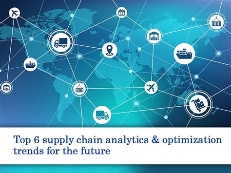 top 6 supply chain analytics and optimization trends for the future
