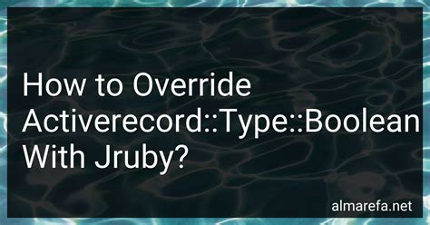 how to override activerecord type boolean with jruby in 2025