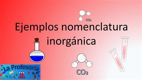 Nomenclatura Inorgánica Ejemplos Cómo Ir Desde El Nombre Del Compuesto