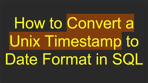 How To Convert A Unix Timestamp To Date Format In Sql Youtube