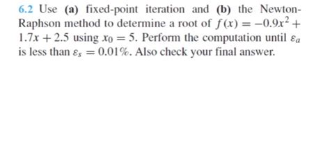 Solved 62 Use A Fixed Point Iteration And B The Newton