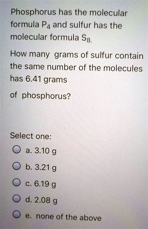 Phosphorus Has The Molecular Formula P4 And Sulfur Has The Molecular Formula S8 How Many Grams