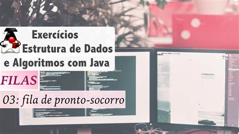Estrutura De Dados E Algoritmos Com Java Filas Exer 03 Simulação De Pronto Socorro Youtube