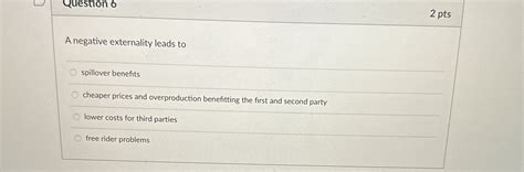 Solved Question PtsA Negative Externality Leads Chegg