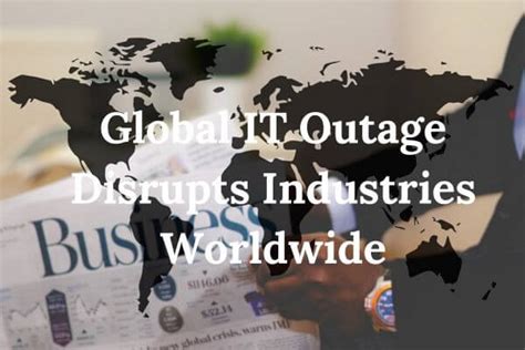 Global Cyber Outage Disrupts Key Industries