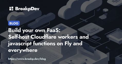 Build Your Own Faas Self Host Cloudflare Workers And Javascript