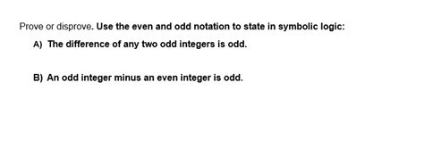 Solved Prove Or Disprove Use The Even And Odd Notation To Chegg Com