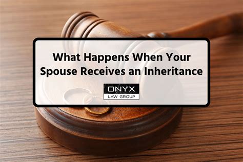 What Happens When Your Spouse Receives An Inheritance Onyx Law Group