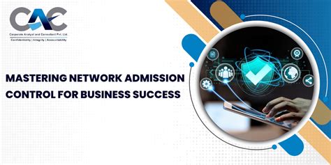 Mastering Network Admission Control For Business Success Cac