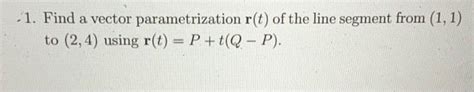 Solved Find A Vector Parametrization R T Of The Line Chegg