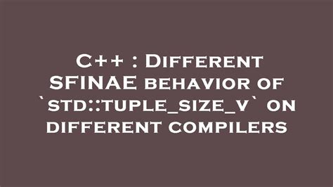 c different sfinae behavior of `std tuple size v` on different compilers youtube