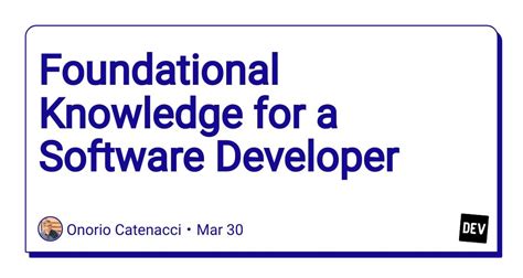 foundational knowledge for a software developer r devto