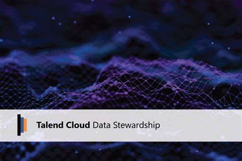 Talend Cloud Data Stewardship Gouvernance De Données Collaborative