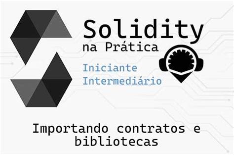 import e libraries para que servem solidity na prática