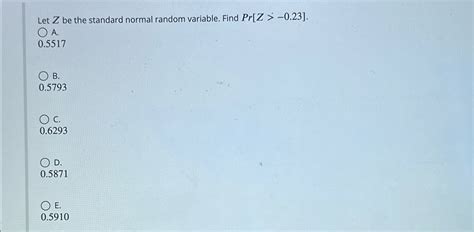 Solved Let Z ﻿be The Standard Normal Random Variable Find