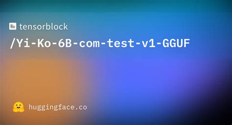 Tensorblock Yi Ko 6B Com Test V1 GGUF Hugging Face