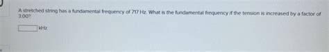 Solved A Stretched String Has A Fundamental Frequency Of 717