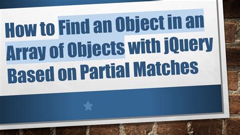 How To Find An Object In An Array Of Objects With Jquery Based On Partial Matches Youtube