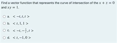Solved Find A Vector Function That Represents The Curve Of Chegg