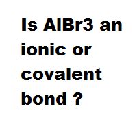 Is AlBr An Ionic Or Covalent Bond