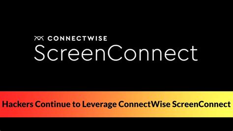 Hackers Continue To Leverage Connectwise Screenconnect Tool To Deploy